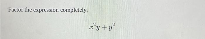 Solved Factor the expression completely. x2y+y2 | Chegg.com