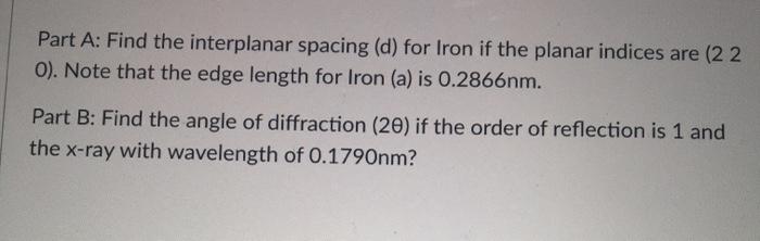Solved Part A: Find the interplanar spacing (d) for Iron if | Chegg.com