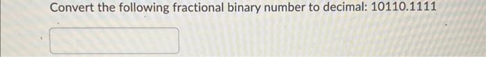 Solved Convert the following fractional binary number to | Chegg.com