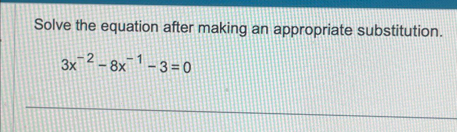 Solved Solve the equation after making an appropriate | Chegg.com