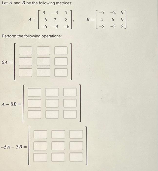 Solved Let A and B be the following matrices: 9 7 A = -6 8 | Chegg.com