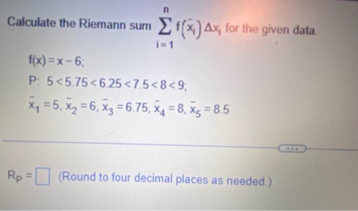 Solved Calculate the Riemann sum ∑i=1nf(xi)Δxi for the given | Chegg.com