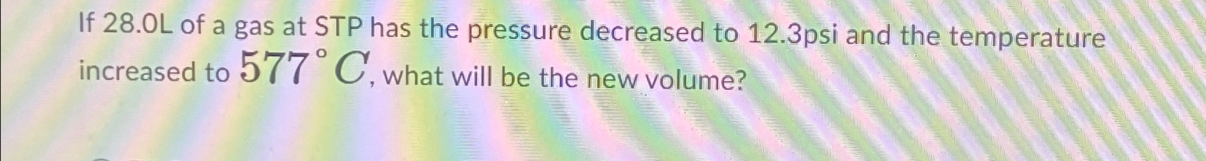 Solved If 28.0L ﻿of a gas at STP has the pressure decreased | Chegg.com