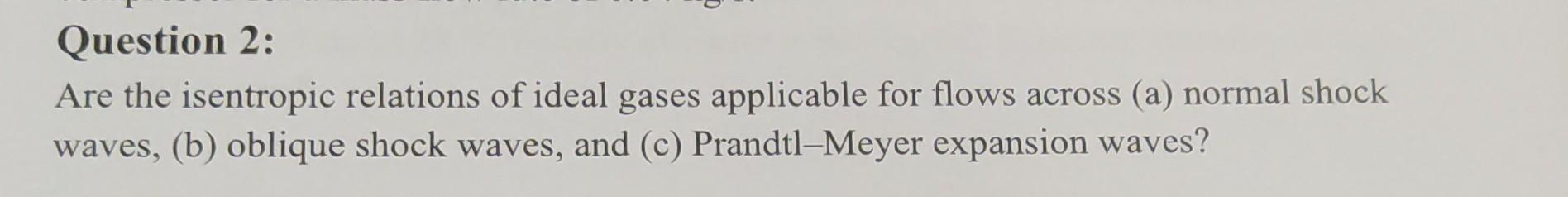 Solved Question 2: Are the isentropic relations of ideal | Chegg.com