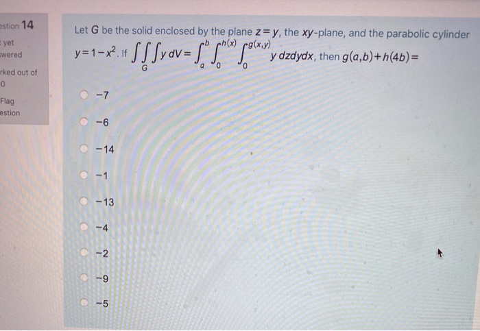 Solved estion 14 yet wered Let G be the solid enclosed by | Chegg.com Solved estion 14 yet wered Let G be the solid enclosed by | Chegg.com