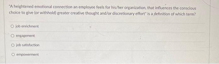 Solved "A heightened emotional connection an employee feels | Chegg.com