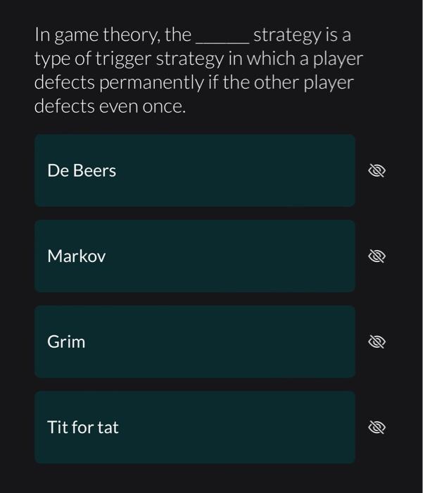 Solved In game theory, the strategy is a type of trigger | Chegg.com