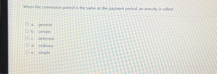 Solved When the conversion period is the same as the payment | Chegg.com