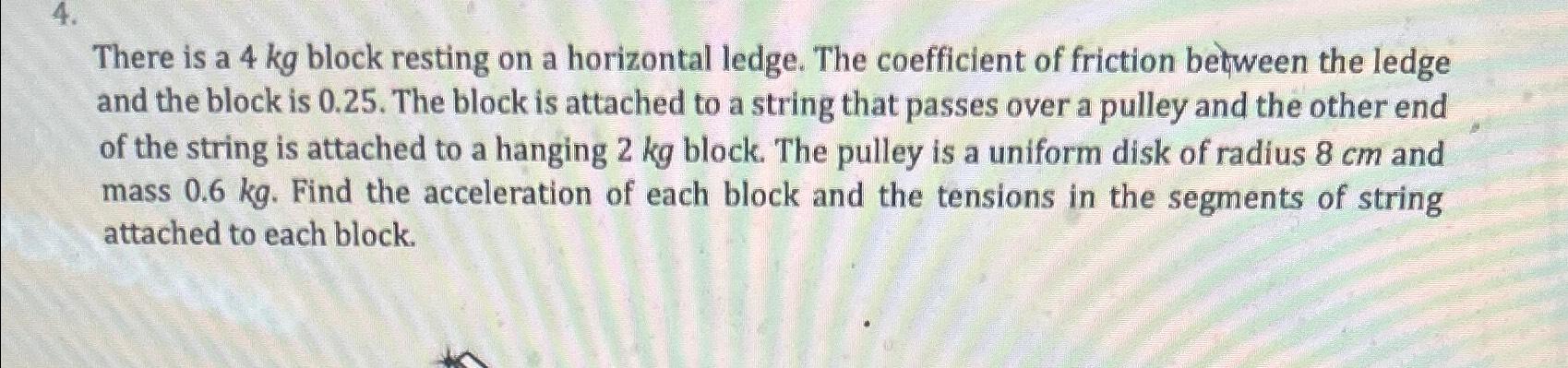 Solved There is a 4kg ﻿block resting on a horizontal ledge. | Chegg.com