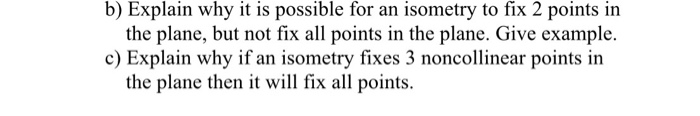 Solved b) Explain why it is possible for an isometry to fix | Chegg.com