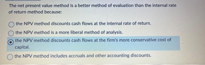 Solved The net present value method is a better method of | Chegg.com