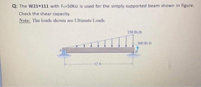 Solved Q: The W21x111 with Fy=50Ksi is used for the simply | Chegg.com