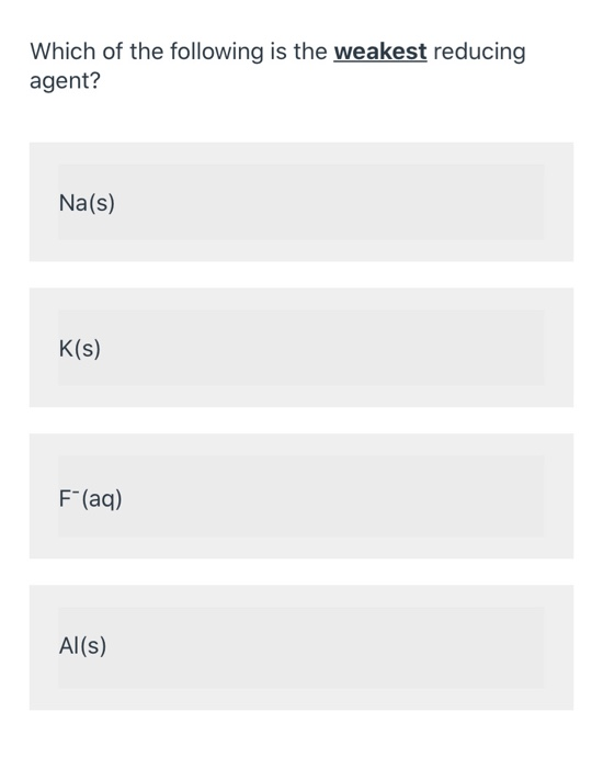 Solved Which of the following is the weakest reducing agent? | Chegg.com
