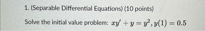 Solved 1. (Separable Differential Equations) (10 points) | Chegg.com