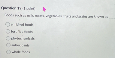 Solved Question 19 (1 ﻿point)Foods such as milk, meats, | Chegg.com