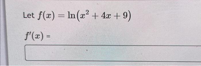 Solved Let f(x)=ln(x2+4x+9) f′(x)= | Chegg.com