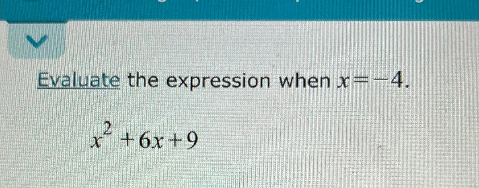 Solved Evaluate the expression when x=-4.x2+6x+9 | Chegg.com