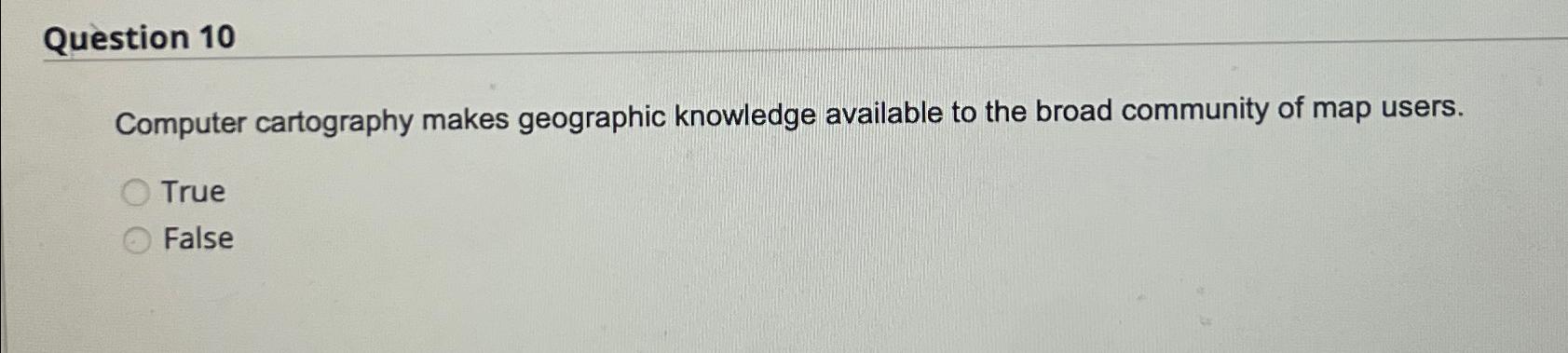 Solved Question 10Computer cartography makes geographic | Chegg.com