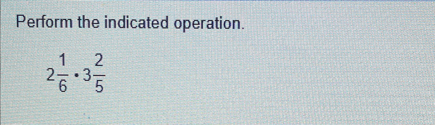 Solved Perform the indicated operation.216*325 | Chegg.com
