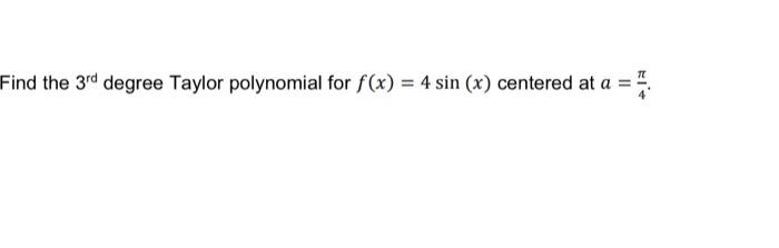 Solved Find the 3rd degree Taylor polynomial for | Chegg.com