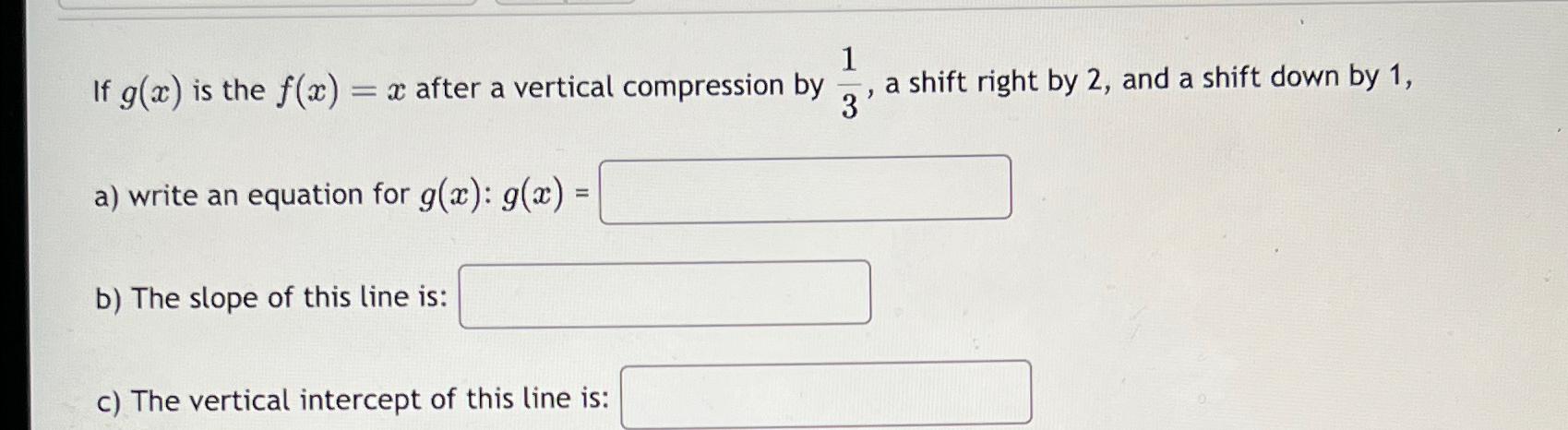 Solved If g(x) ﻿is the f(x)=x ﻿after a vertical compression | Chegg.com