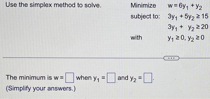 Solved Use the simplex method to solve. Minimize subject | Chegg.com