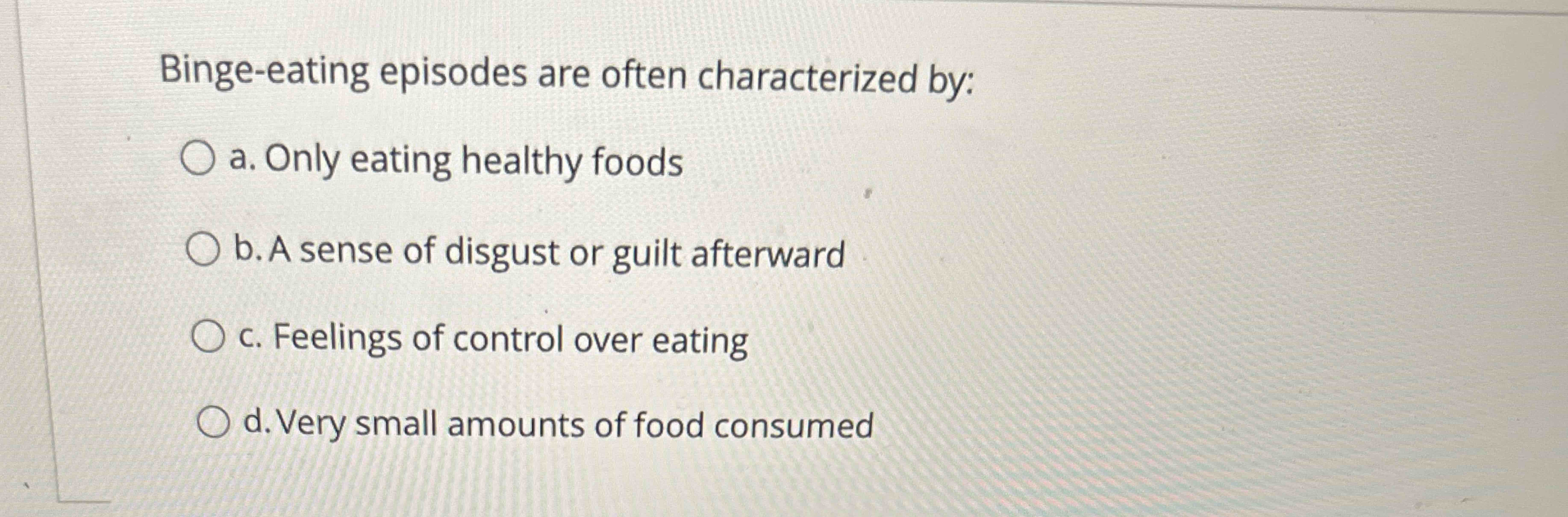 Solved Binge-eating episodes are often characterized by:a. | Chegg.com