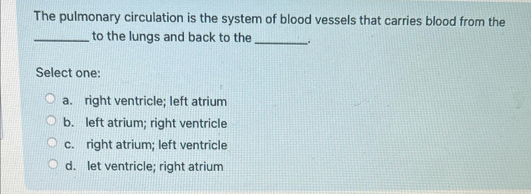 Solved The pulmonary circulation is the system of blood | Chegg.com