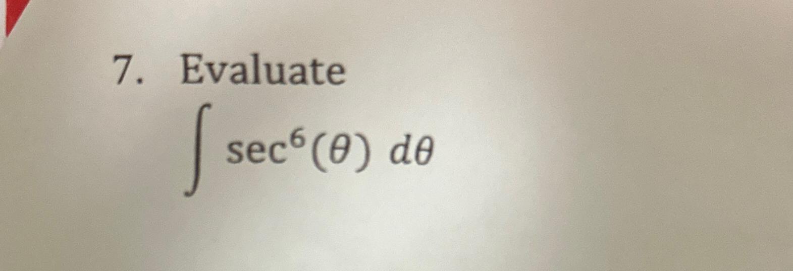 Solved Evaluate∫﻿﻿sec6(θ)dθ | Chegg.com