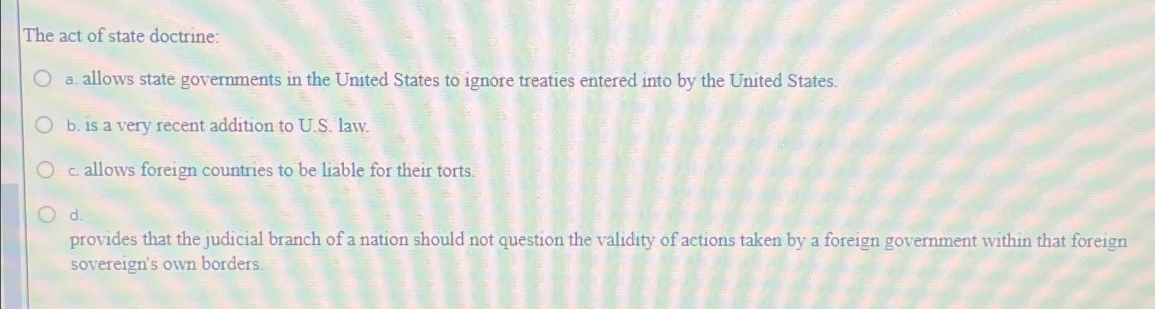 Solved The act of state doctrine:a. ﻿allows state | Chegg.com