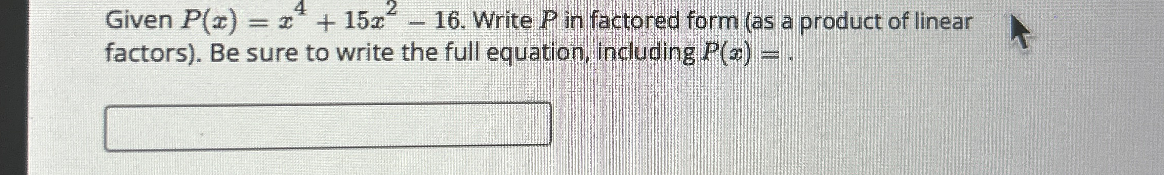 Solved Given P(x)=x4+15x2-16. ﻿Write P ﻿in factored form (as | Chegg.com