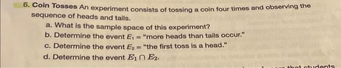 Solved 6. Coin Tosses An experiment consists of tossing a | Chegg.com