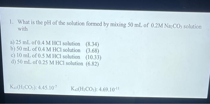 Solved 1. What is the pH of the solution formed by mixing 50 | Chegg.com