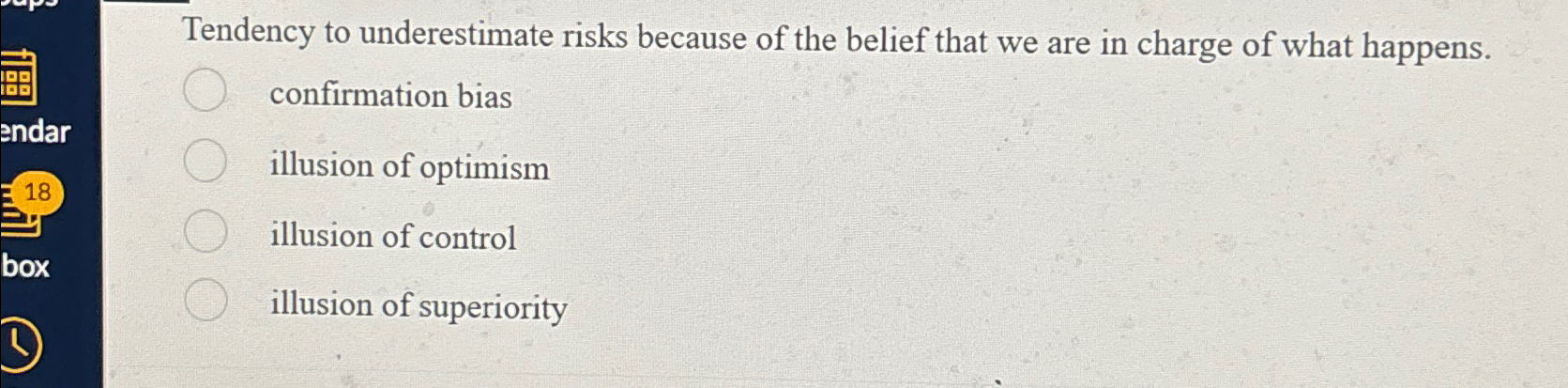 Solved Tendency to underestimate risks because of the belief | Chegg.com