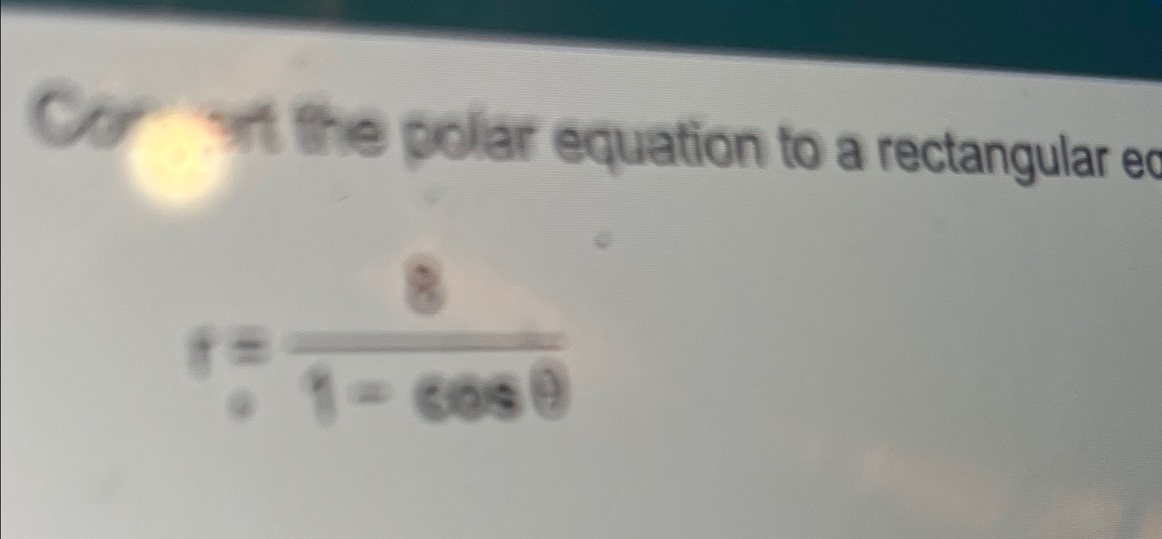 Solved Cor . ﻿It the polar equation to a rectangular | Chegg.com