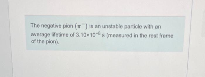 Solved The negative pion () is an unstable particle with an | Chegg.com