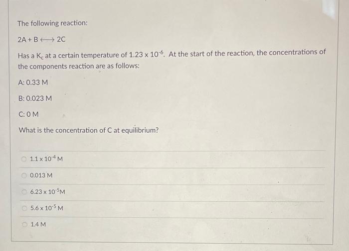 Solved The following reaction: 2A + B 2C Has a K, at a | Chegg.com