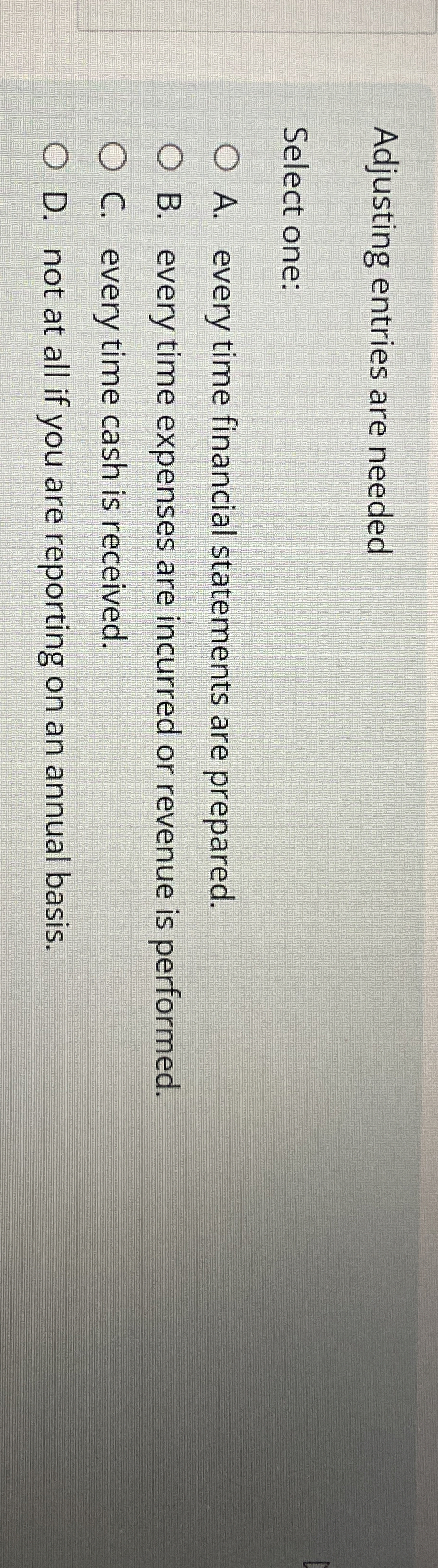 Solved Adjusting entries are neededSelect one:A. ﻿every time | Chegg.com
