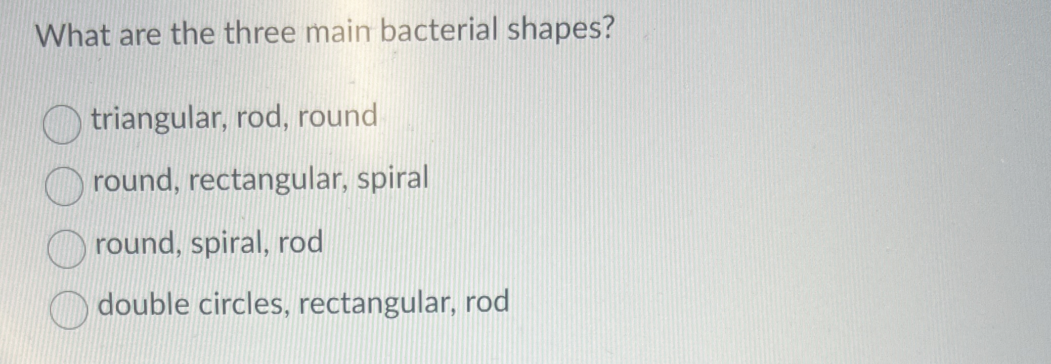 Solved What are the three main bacterial shapes?triangular, | Chegg.com