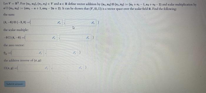 Solved Let V=R2. For (u1,u2),(v1,v2)∈V and a∈R define vector | Chegg.com