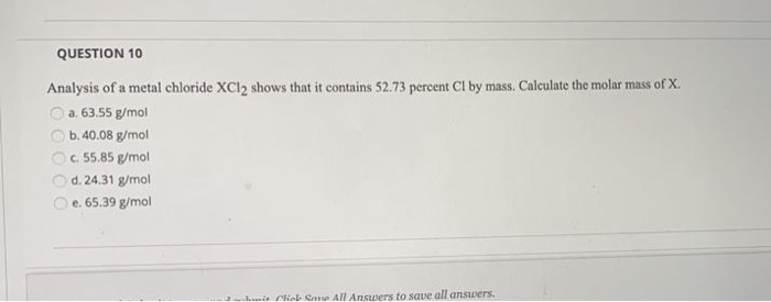 Solved QUESTION 10 Analysis of a metal chloride XCl2 shows | Chegg.com