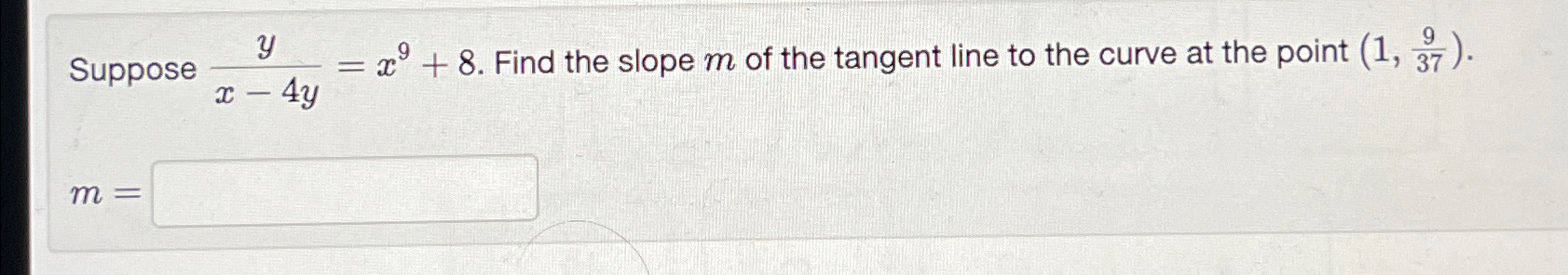 Solved Suppose yx-4y=x9+8. ﻿Find the slope m ﻿of the tangent | Chegg.com