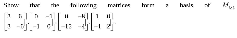 Solved Show that the following matrices form a basis of M2×2 | Chegg.com