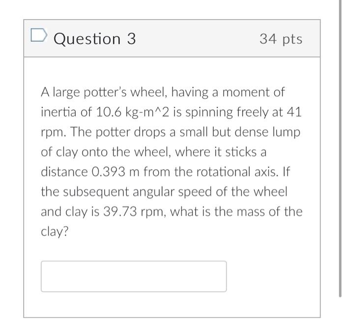 Solved Question 3 34 pts A large potter's wheel, having a | Chegg.com