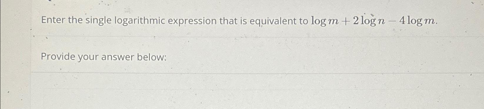 Solved Enter the single logarithmic expression that is | Chegg.com