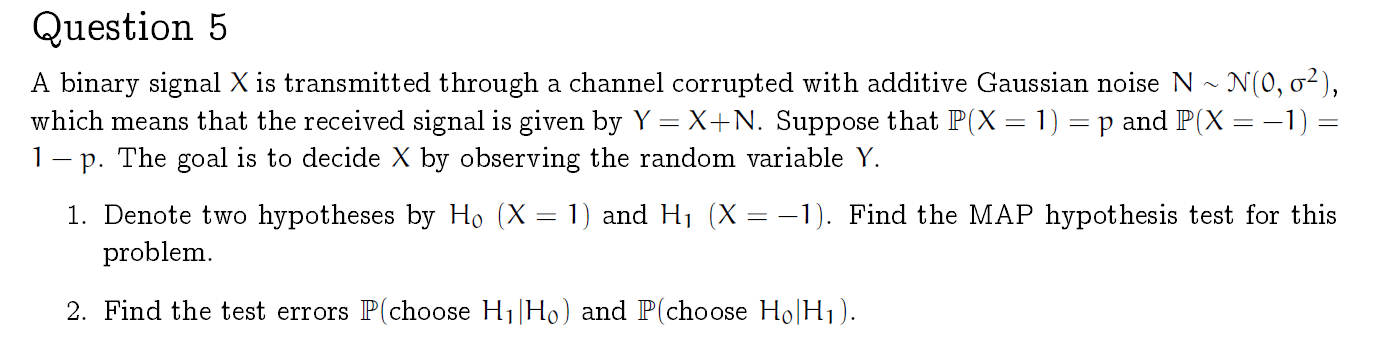 Solved Question 5A binary signal x ﻿is transmitted through a | Chegg.com