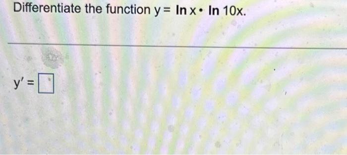 Solved Differentiate the function y=lnx⋅ln10x. y′= | Chegg.com