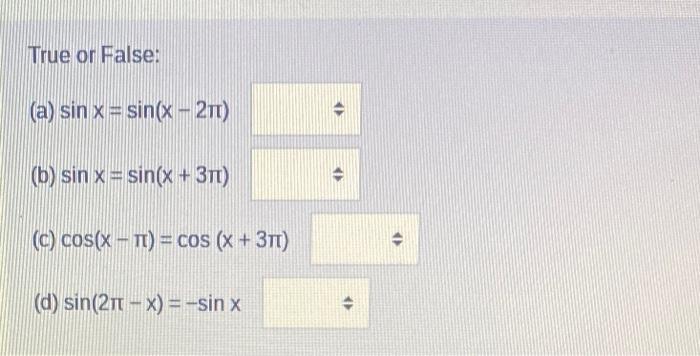 Solved True or False: (a) sinx=sin(x−2π) (b) sinx=sin(x+3π) | Chegg.com