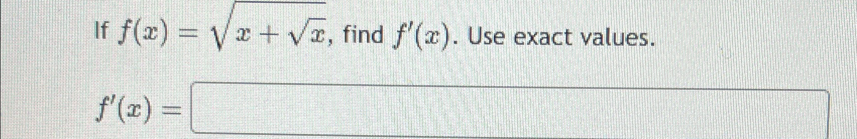 Solved If f(x)=x+x22, ﻿find f'(x). ﻿Use exact values.f'(x)= | Chegg.com