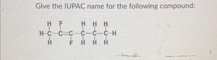 Solved Give the IUPAC name for the following compound: | Chegg.com